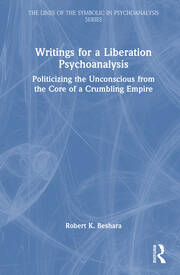 Writings for a Liberation Psychoanalysis: Politicizing the Unconscious