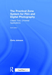 The Practical Zone System for Film and Digital Photography: Classic To