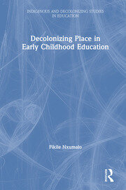 Decolonizing Place in Early Childhood Education - 1st Edition - Fikile
