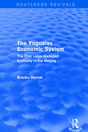 The Yugoslav Economic System (Routledge Revivals): The First Labor-Man