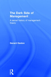 The Dark Side of Management: A Secret History of Management Theory - 1