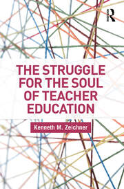 The Struggle for the Soul of Teacher Education - 1st Edition - Kenneth