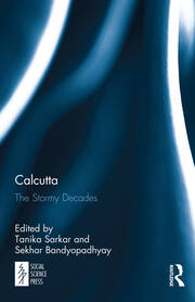 Calcutta: The Stormy Decades - 1st Edition - Tanika Sarkar - Sekhar Ba