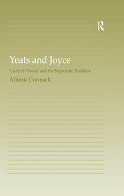 Yeats and Joyce: Cyclical History and the Reprobate Tradition - 1st Ed
