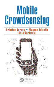 Mobile Crowdsensing - 1st Edition - Cristian Borcea - Manoop Talasila