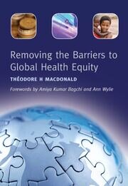 Removing the Barriers to Global Health Equity - 1st Edition - Theodore