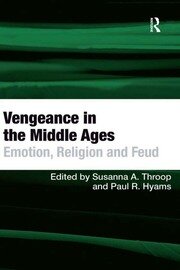 Vengeance in the Middle Ages: Emotion, Religion and Feud - 1st Edition