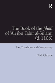 The Book of the Jihad of 'Ali ibn Tahir al-Sulami (d. 1106): Text, Tra