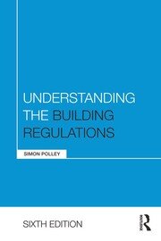 Understanding the Building Regulations - 6th Edition - Simon Polley