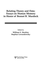 Relating Theory and Data: Essays on Human Memory in Honor of Bennet B.