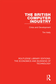 The British Computer Industry: Crisis and Development - 1st Edition