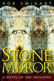 Stone Mirror: A Novel of the Neolithic - 1st Edition - Rob Swigart - R