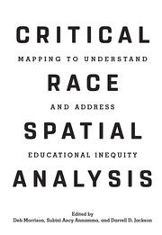 Critical Race Spatial Analysis: Mapping to Understand and Address Educ