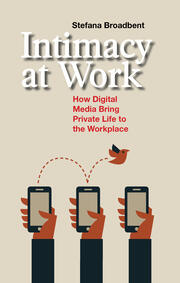 Intimacy at Work: How Digital Media Bring Private Life to the Workplac