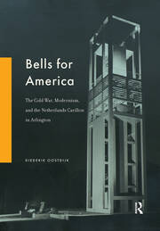 Bells for America: The Cold War, Modernism, and the Netherlands Carill