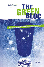 The Green Bloc: Neo-avant-garde Art and Ecology under Socialism - 1st