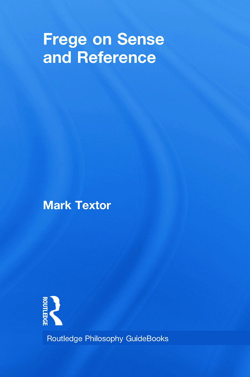 Routledge Philosophy GuideBook to Frege on Sense and Reference - 1st E