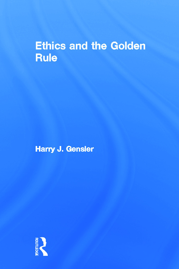 Ethics and the Golden Rule - 1st Edition - Harry J Gensler - Routledg