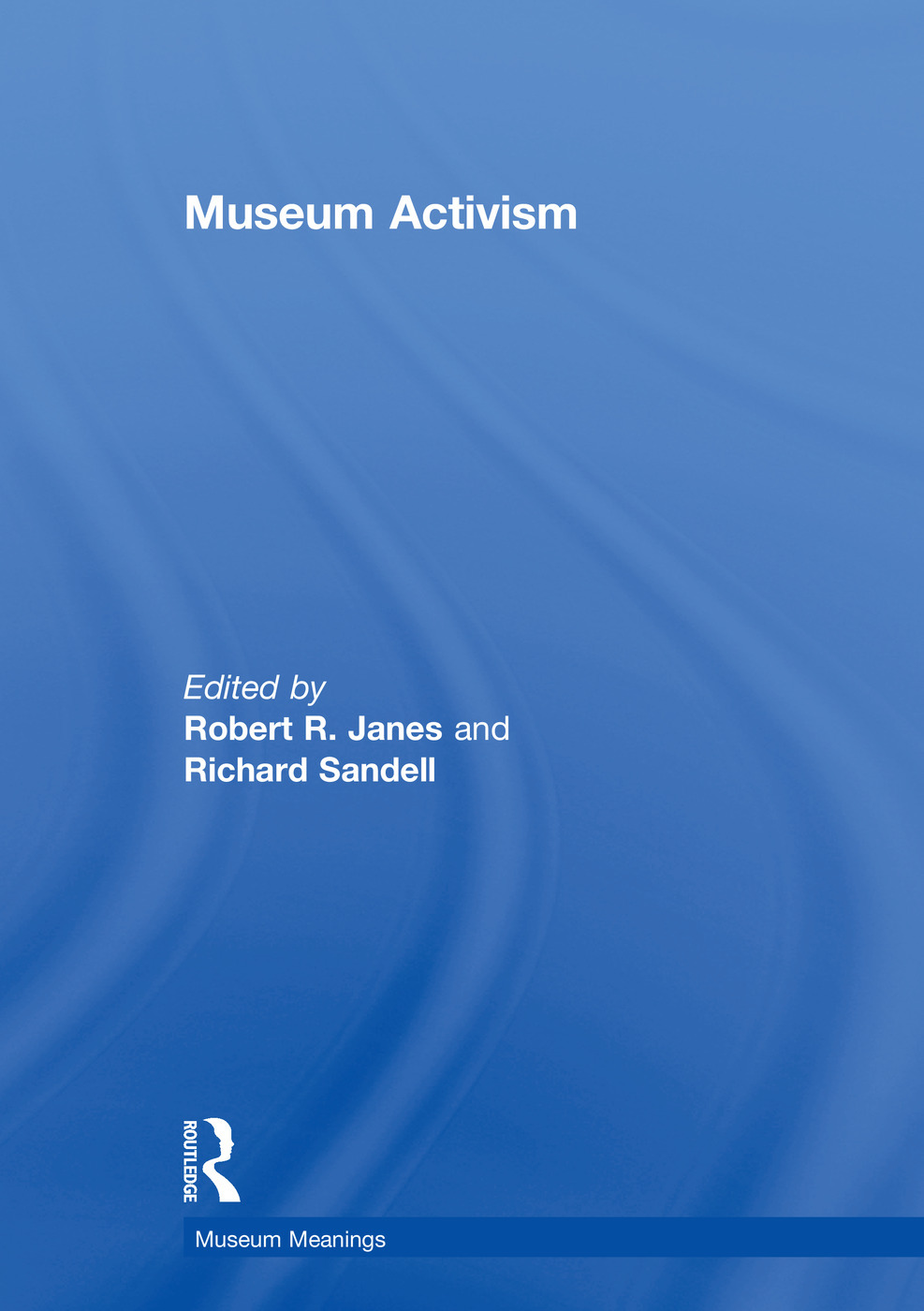 Museum Activism - 1st Edition - Robert R. Janes - Richard Sandell