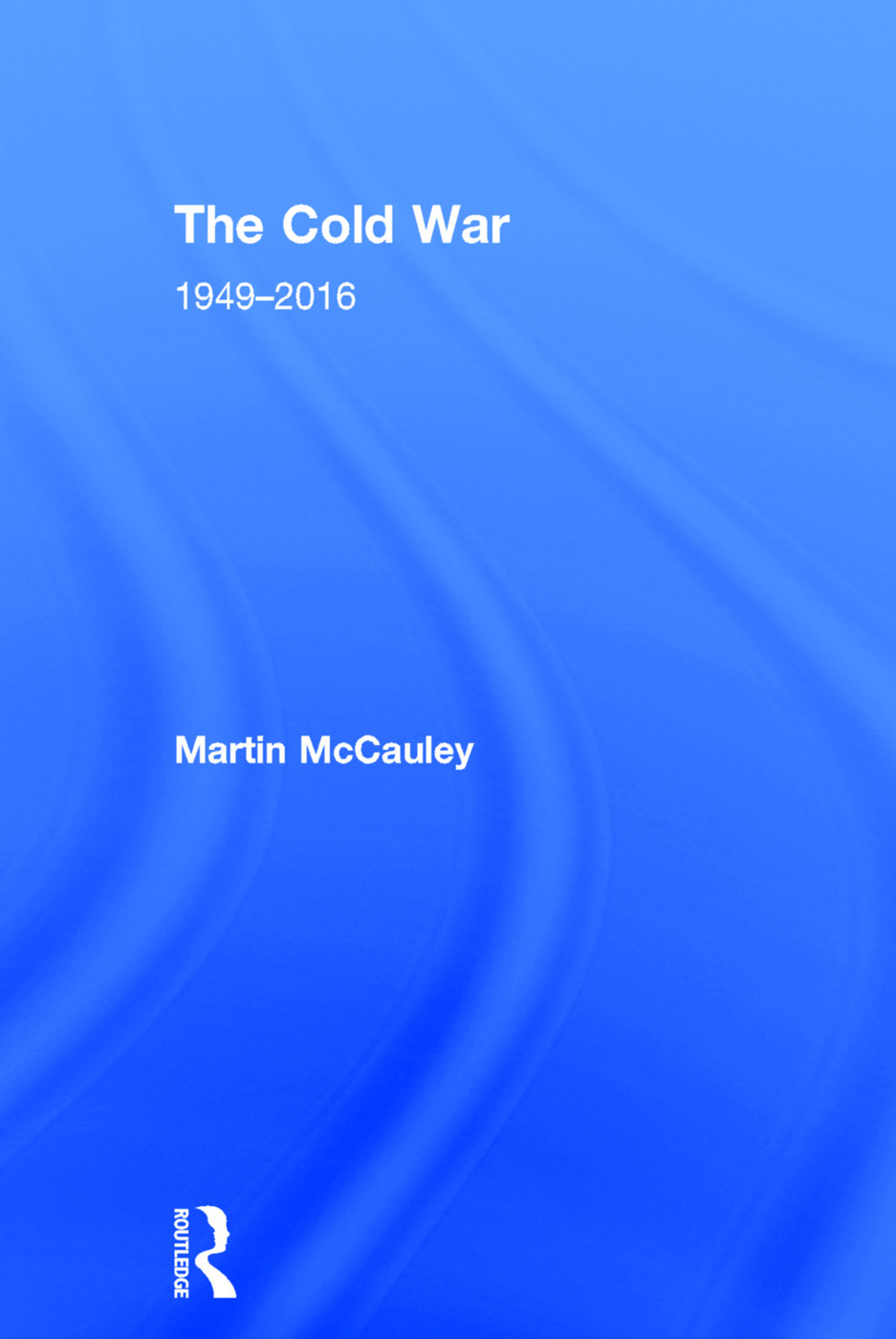 The Cold War 1949-2016 - 3rd Edition - Martin McCauley - Routledge Bo